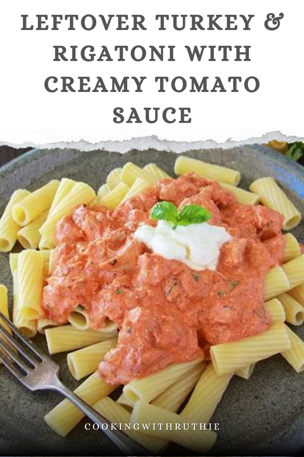 Leftover Turkey & Rigatoni with Creamy Tomato Sauce Recipe - Cooking ...